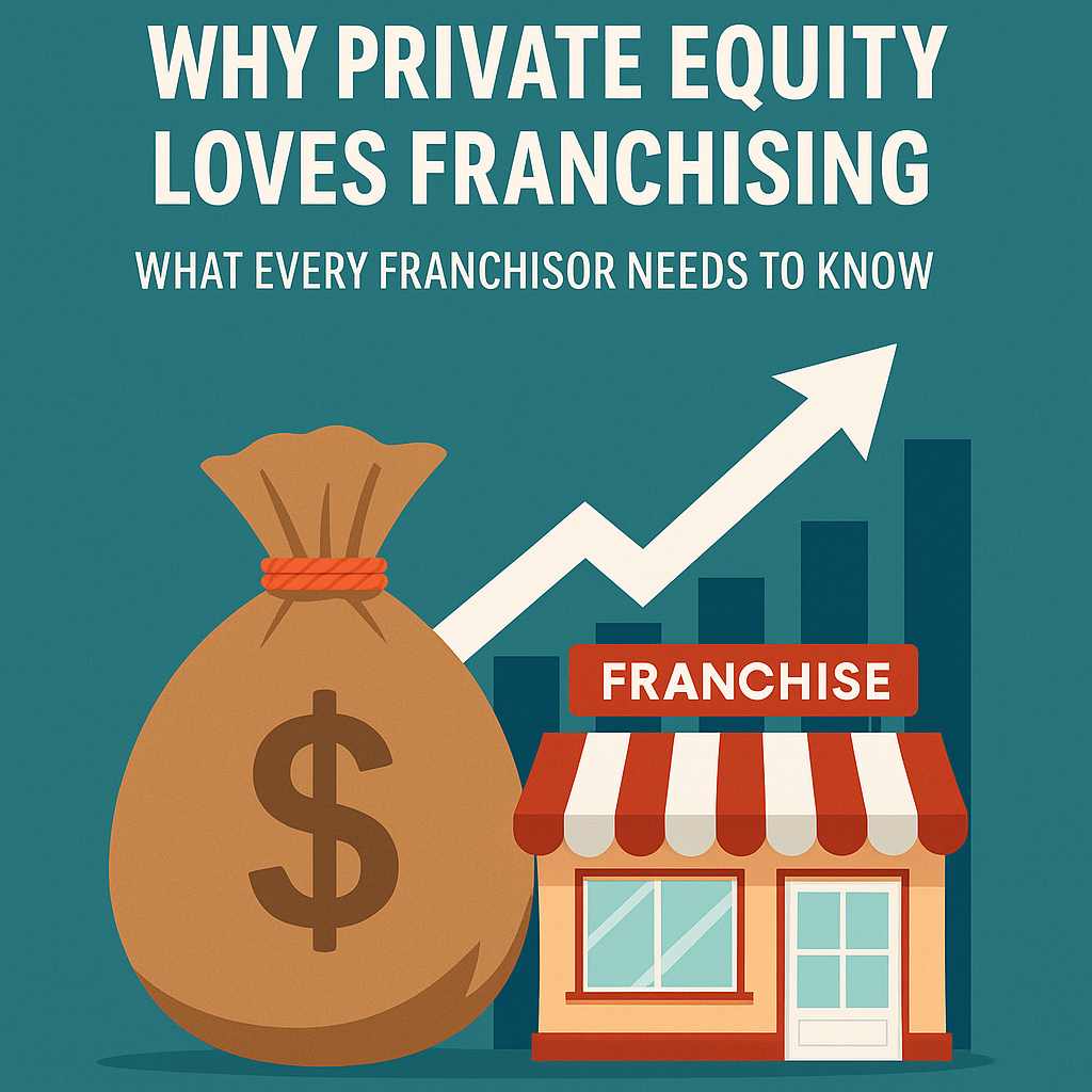 Why Private Equity Loves Franchising: What Every Franchisor Needs to Know